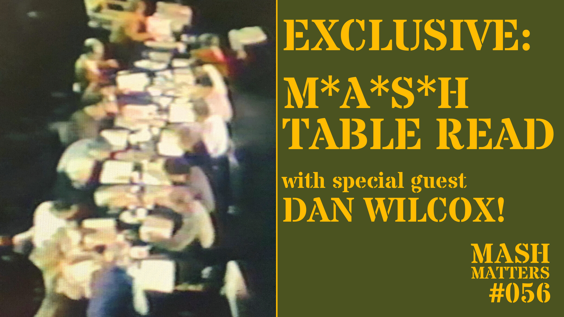 56 - EXCLUSIVE: MASH Table Read with Dan Wilcox! - MASH Matters