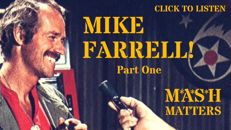020 - MIKE FARRELL! (Part One) - MASH Matters