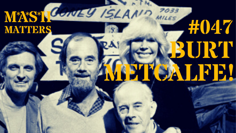 48 - Burt Metcalfe! - MASH Matters