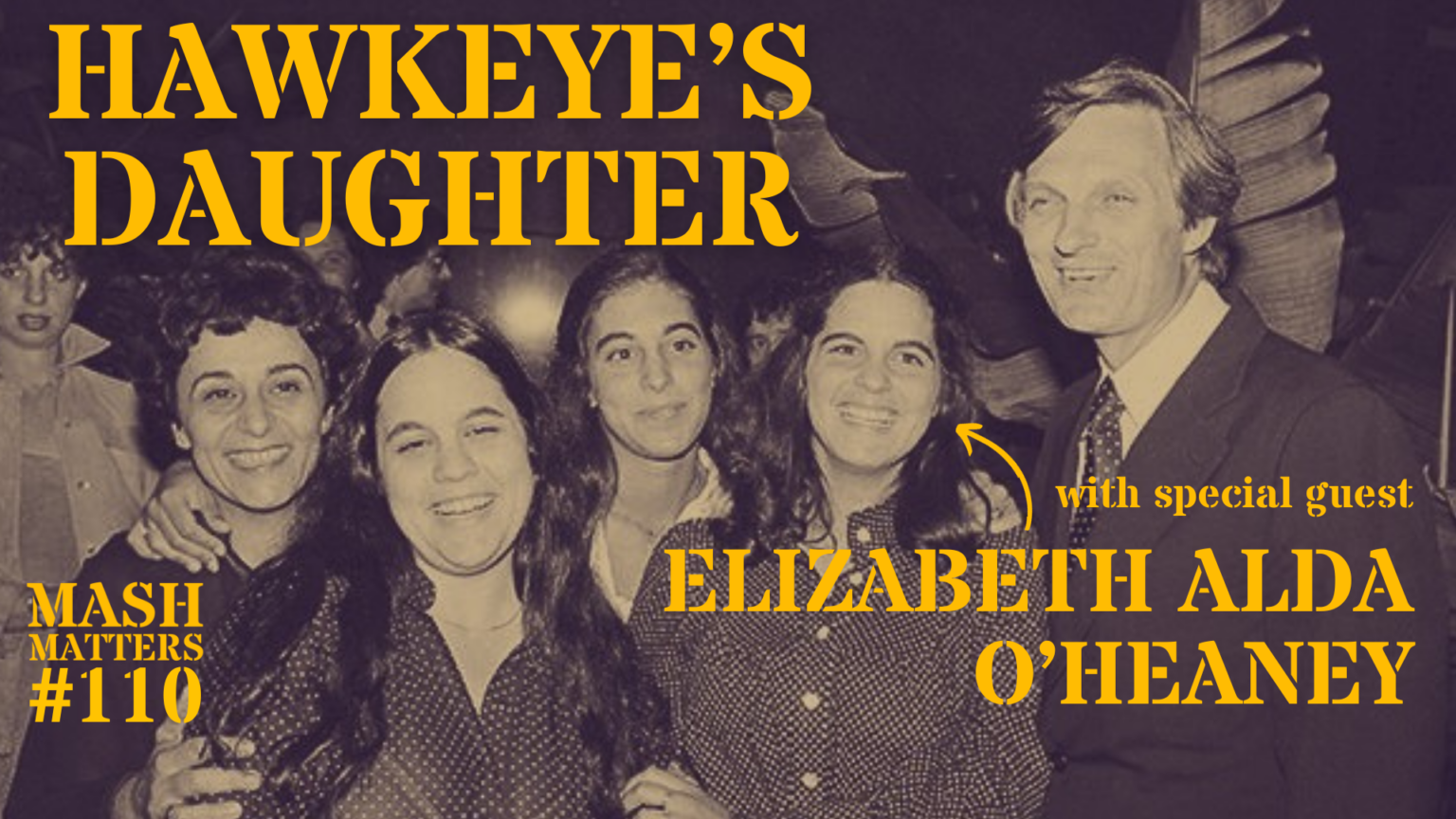110 - Hawkeye's Daughter with special guest Elizabeth Alda O'Heaney ...